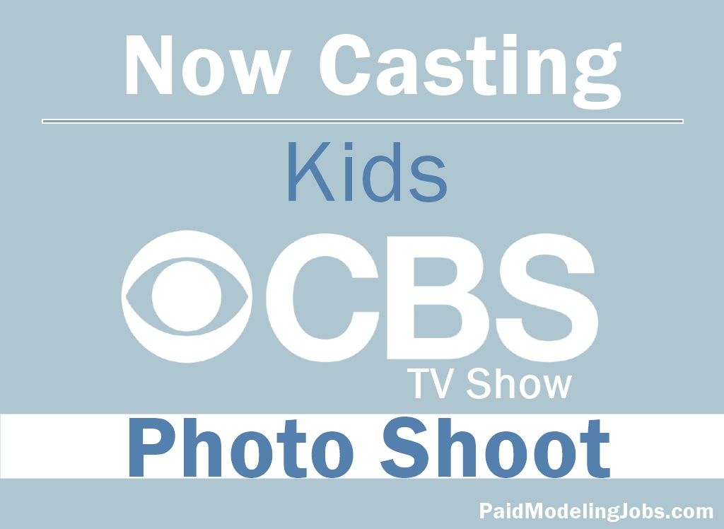CBS TV Show $1 – Kids for Photo Shoot - Paid Modeling Jobs